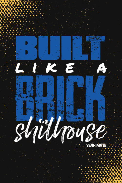 Built-like-a-brick-shithouse-collection – Yeah Mate